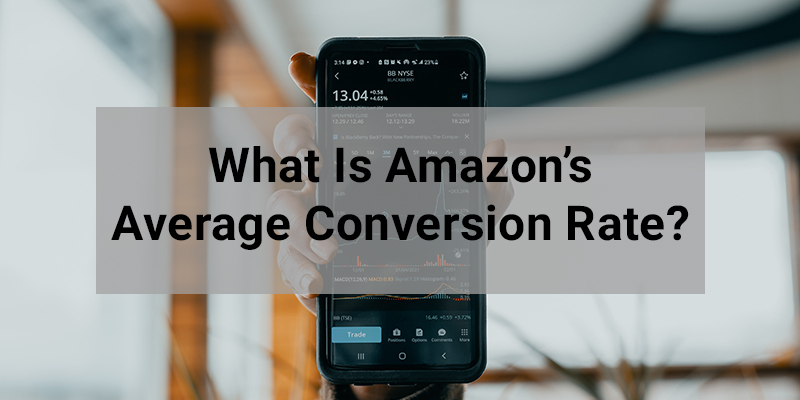 Amazon Conversion Rate: Your Guide To More Sales On Amazon