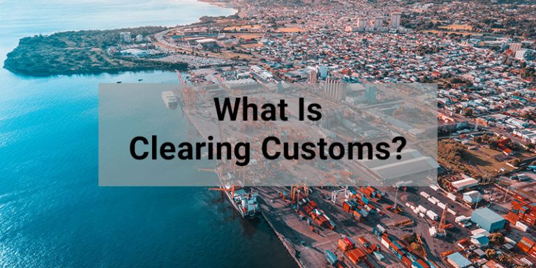 How To Clear Customs And Navigate The Customs Clearance Process