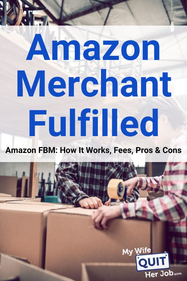 Amazon Merchant Fulfilled (FBM): How It Works, Fees, Pros & Cons