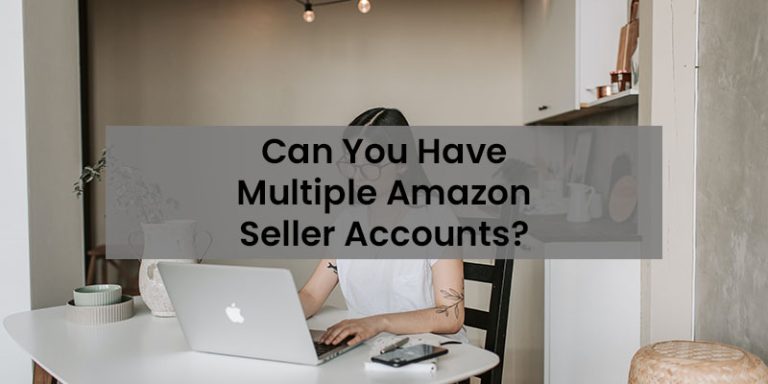 Amazon Multiple Seller Accounts: Here's What You Need To Know