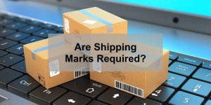 Shipping Marks: A Guide To Marking And Labeling Shipments